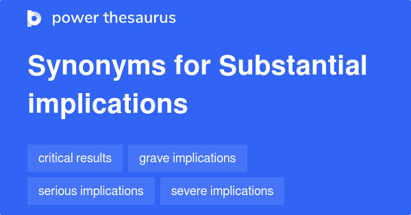 Substantial Implications synonyms - 87 Words and Phrases for ...