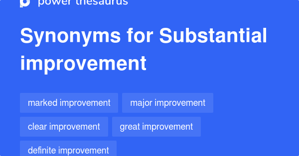 SUBSTANTIAL IMPROVEMENT Synonyms: 346 Similar Phrases
