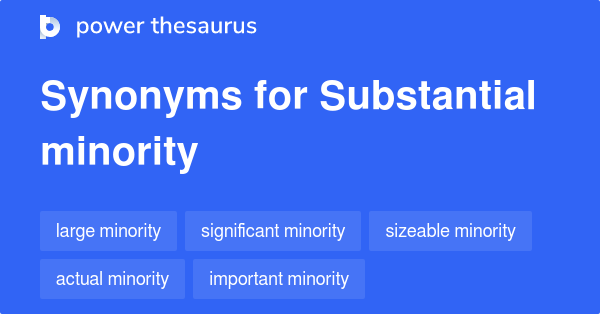 SUBSTANTIAL MINORITY Synonyms: 19 Similar Phrases