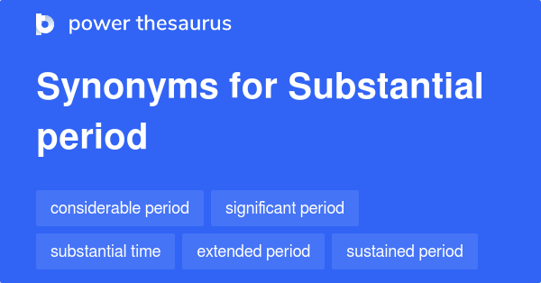 Substantial Period synonyms - 336 Words and Phrases for Substantial Period
