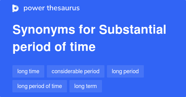 Substantial Period Of Time synonyms - 259 Words and Phrases for ...