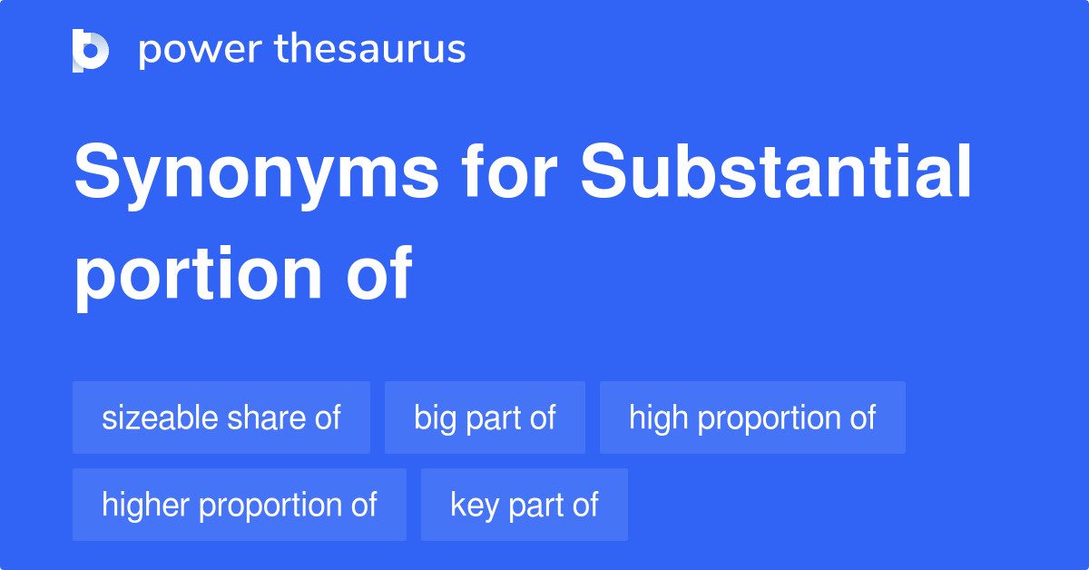 SUBSTANTIAL PORTION OF Synonyms: 431 Similar Words & Phrases