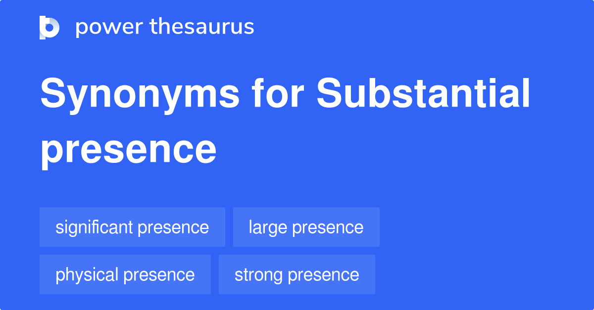 Substantial Presence synonyms - 83 Words and Phrases for Substantial Presence