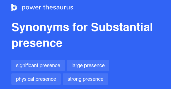 Substantial Presence synonyms - 83 Words and Phrases for Substantial Presence