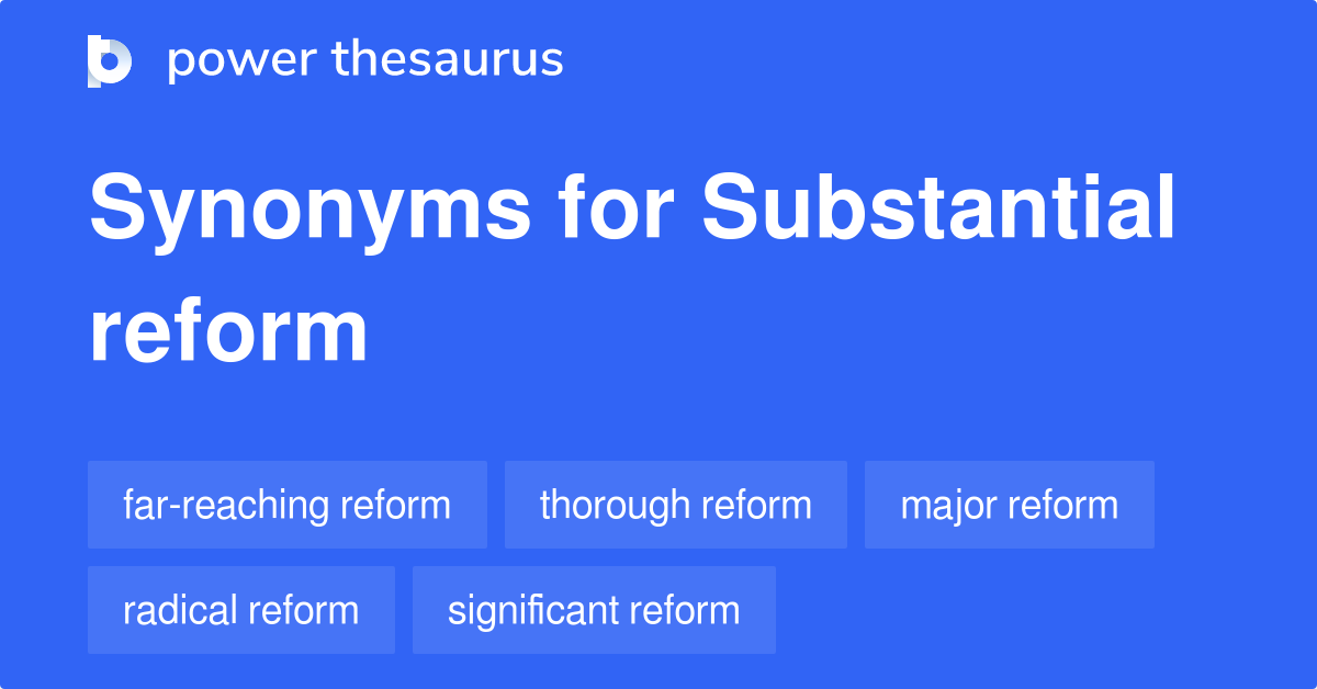 SUBSTANTIAL REFORM Synonyms: 55 Similar Phrases