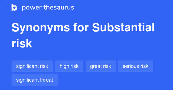 SUBSTANTIAL RISK Synonyms: 193 Similar Words & Phrases