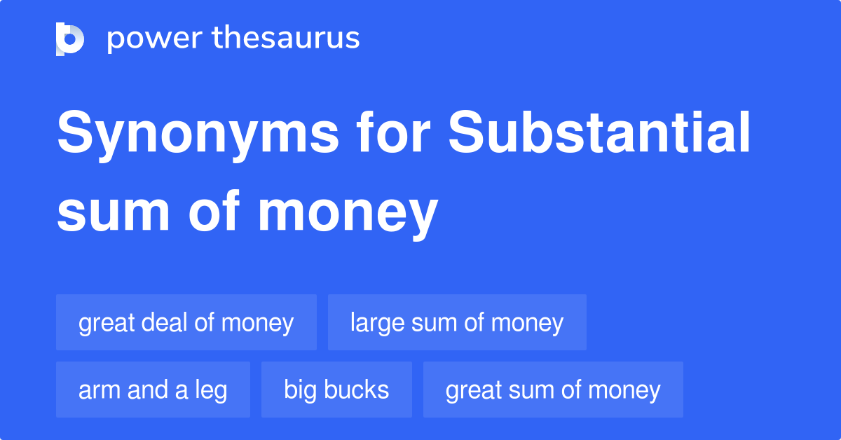 Substantial Sum Of Money synonyms - 125 Words and Phrases for ...