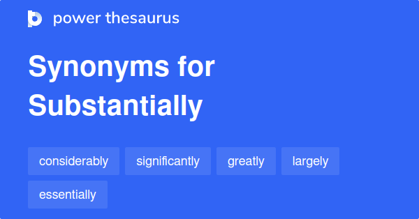 SUBSTANTIALLY Synonyms: 1 145 Similar Words & Phrases