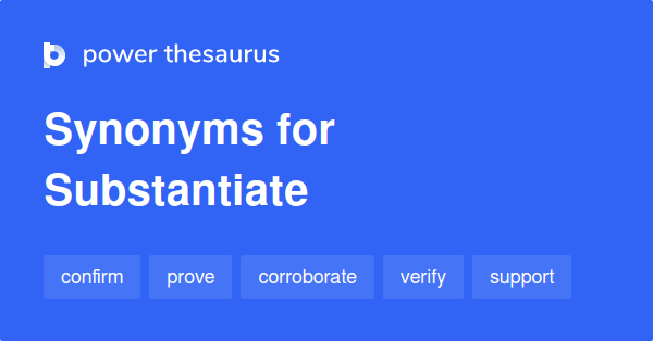 SUBSTANTIATE Synonyms: 1 266 Similar Words & Phrases