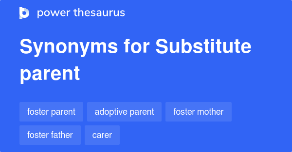 SUBSTITUTE PARENT Synonyms: 70 Similar Words & Phrases