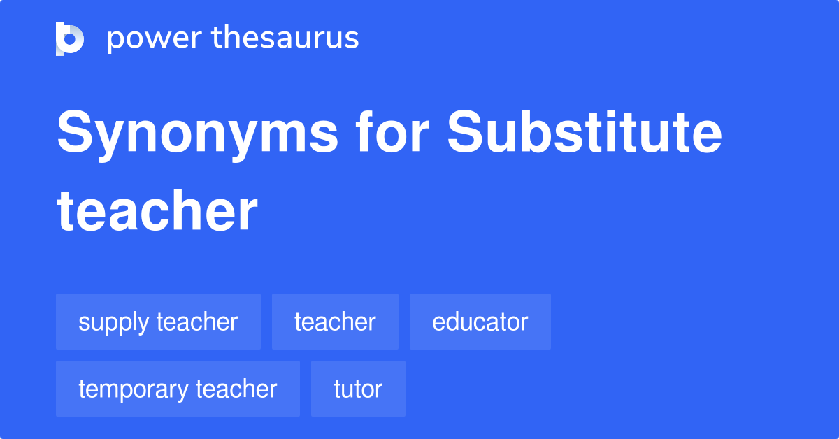 SUBSTITUTE TEACHER Synonyms: 111 Similar Words & Phrases
