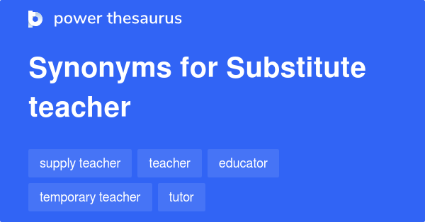 SUBSTITUTE TEACHER Synonyms: 111 Similar Words & Phrases