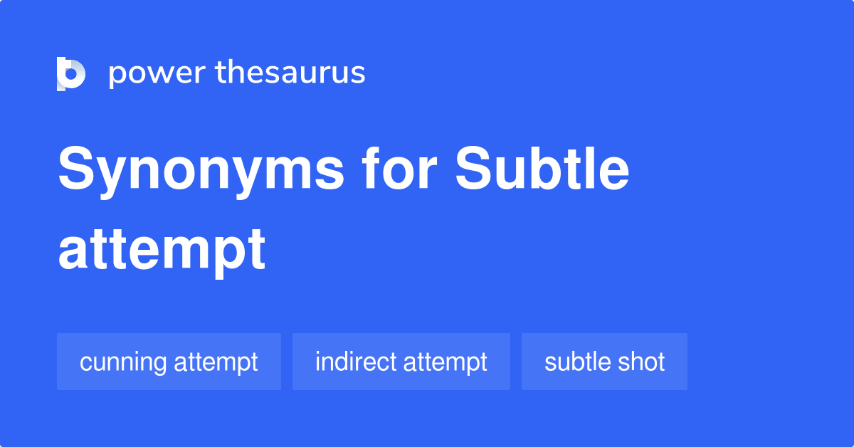 Subtle Attempt synonyms - 10 Words and Phrases for Subtle Attempt