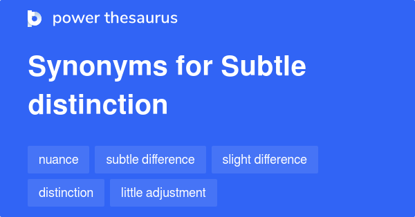 SUBTLE DISTINCTION Synonyms: 287 Similar Words & Phrases