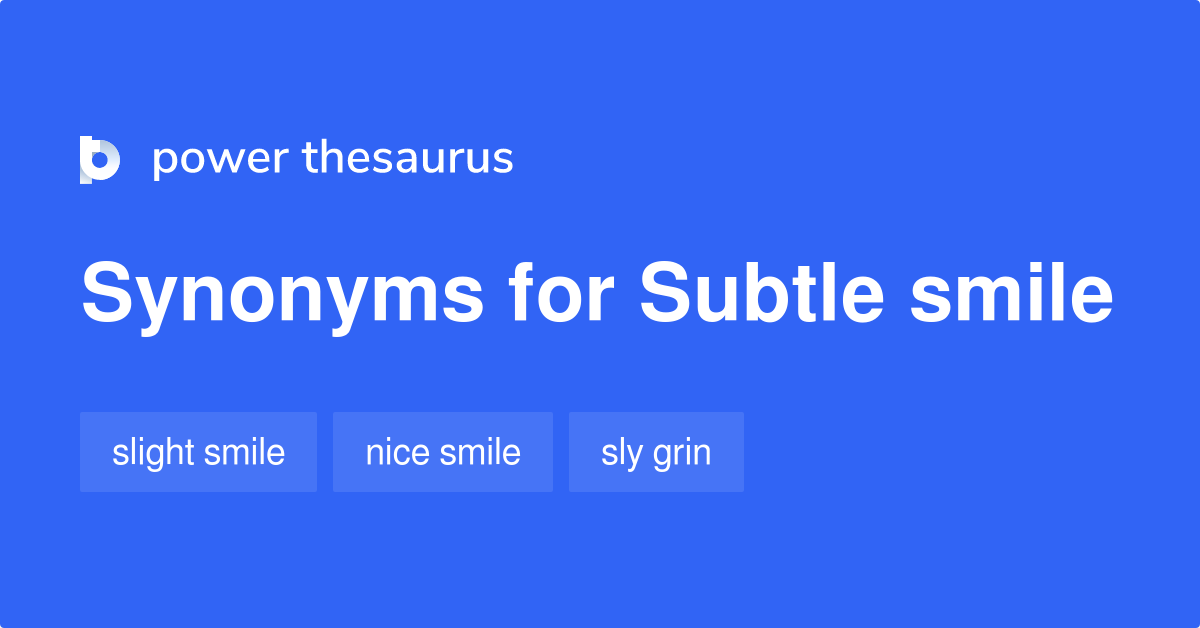SUBTLE SMILE Synonyms: 112 Similar Words & Phrases