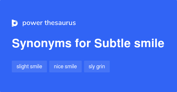 SUBTLE SMILE Synonyms: 112 Similar Words & Phrases