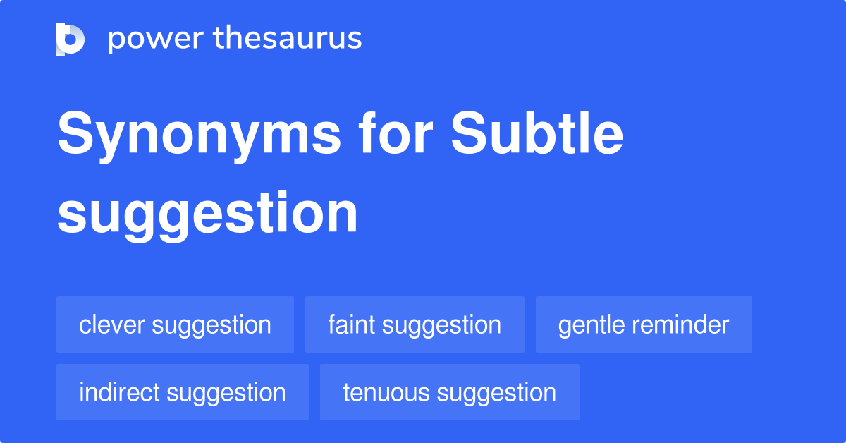 SUBTLE SUGGESTION Synonyms: 193 Similar Words & Phrases