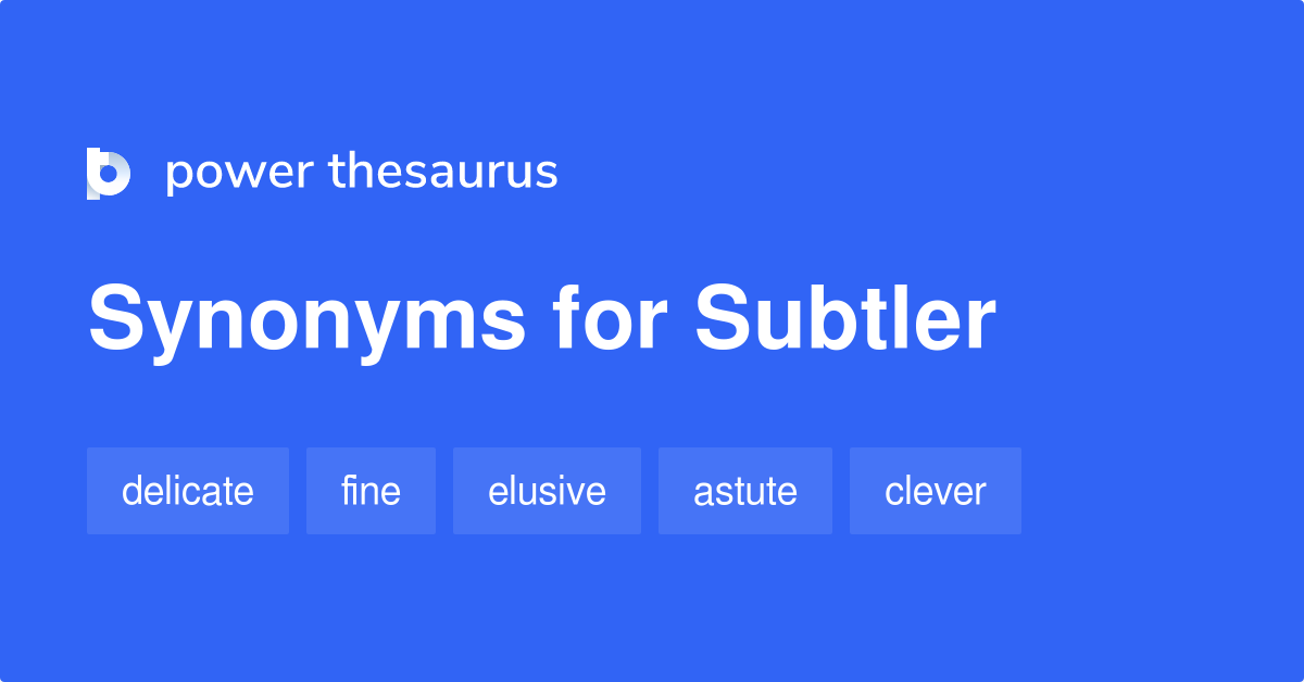SUBTLER Synonyms: 615 Similar Words & Phrases