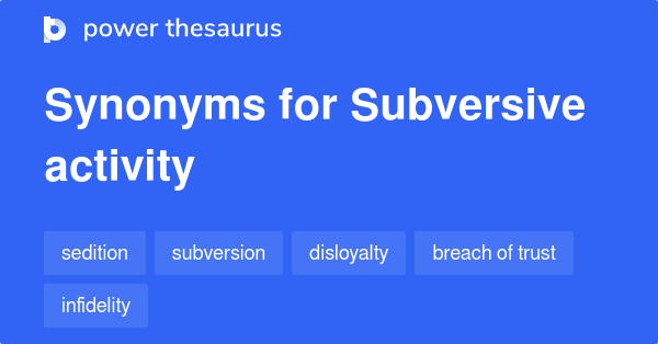 SUBVERSIVE ACTIVITY Synonyms: 142 Similar Words & Phrases