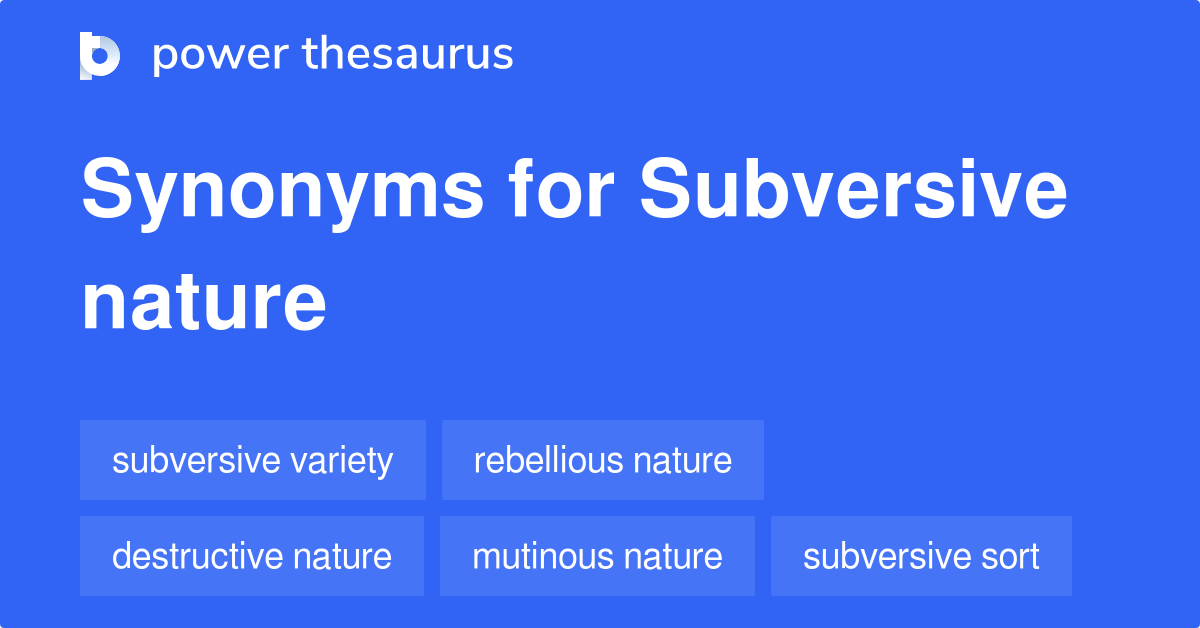 Subversive Nature synonyms - 14 Words and Phrases for Subversive Nature