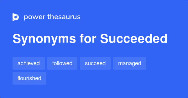 SUCCEEDED Synonyms: 1 230 Similar Words & Phrases