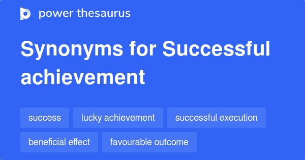 SUCCESSFUL ACHIEVEMENT Synonyms: 113 Similar Words & Phrases