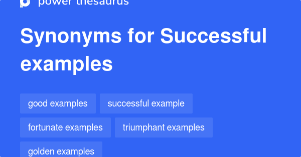 SUCCESSFUL EXAMPLES Synonyms: 35 Similar Phrases