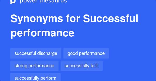 SUCCESSFUL PERFORMANCE Synonyms: 126 Similar Words & Phrases