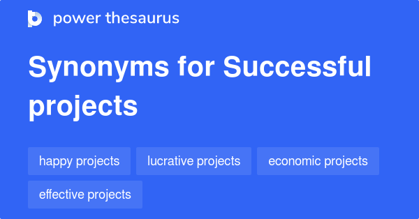 SUCCESSFUL PROJECTS Synonyms: 74 Similar Phrases