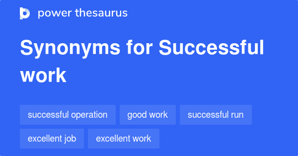 SUCCESSFUL WORK Synonyms: 88 Similar Phrases