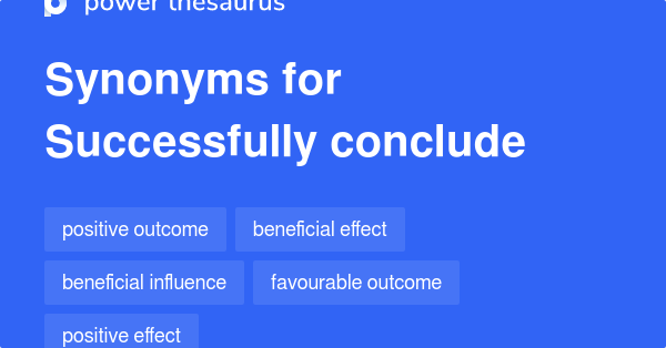 Successfully Conclude synonyms - 69 Words and Phrases for Successfully ...