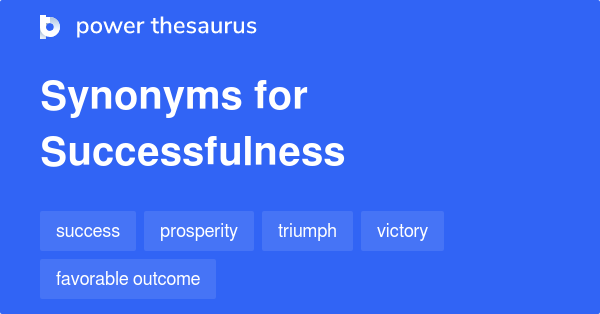 SUCCESSFULNESS Synonyms: 467 Similar Words & Phrases