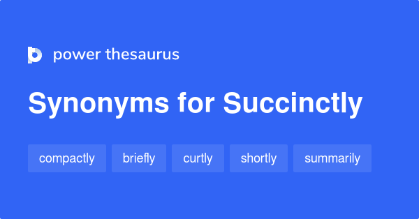 SUCCINCTLY Synonyms: 319 Similar Words & Phrases