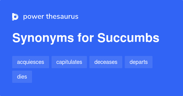 SUCCUMBS Synonyms: 321 Similar Words & Phrases