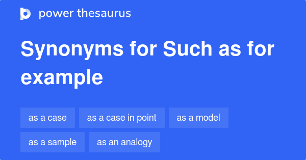 Such As For Example synonyms - 70 Words and Phrases for Such As For Example