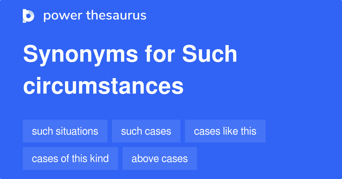 Such Circumstances synonyms - 12 Words and Phrases for Such Circumstances