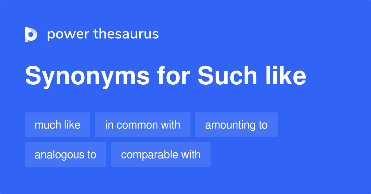 Such Like synonyms - 22 Words and Phrases for Such Like