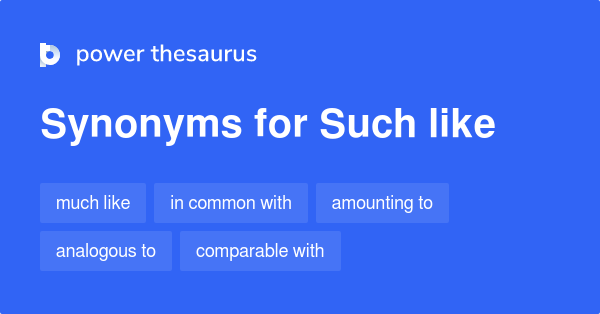 Such Like synonyms - 22 Words and Phrases for Such Like