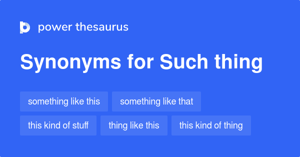 25 SUCH THING Synonyms