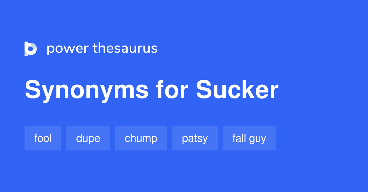 SUCKER Synonyms: 1 640 Similar Words & Phrases