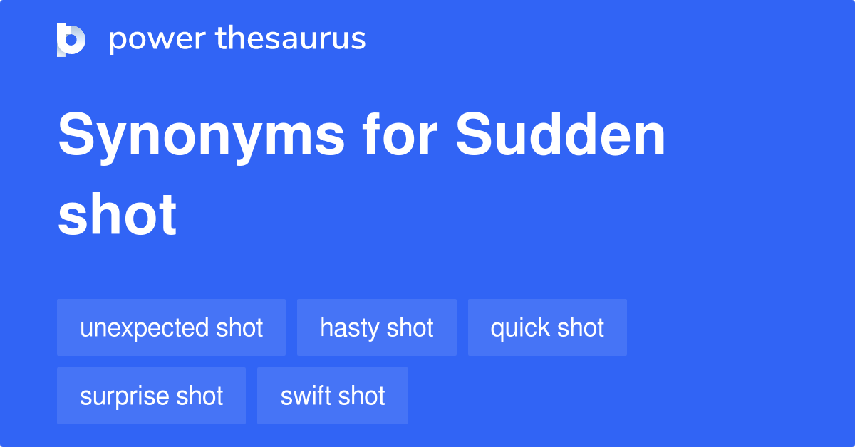 Sudden Shot synonyms - 9 Words and Phrases for Sudden Shot