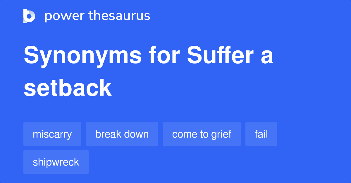 SUFFER A SETBACK Synonyms: 258 Similar Words & Phrases