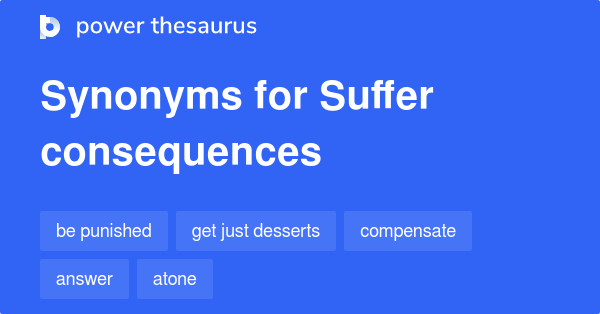 87 SUFFER CONSEQUENCES Synonyms