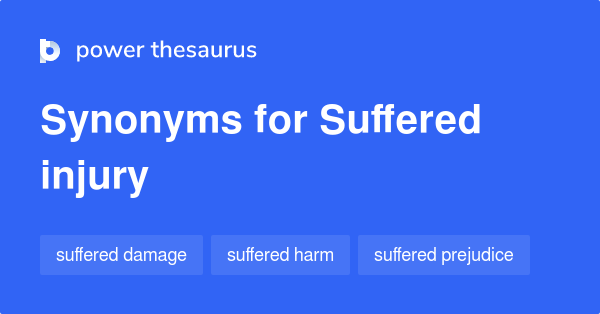 SUFFERED INJURY Synonyms: 46 Similar Phrases