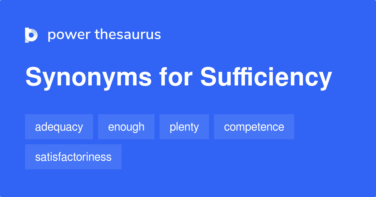 SUFFICIENCY Synonyms: 648 Similar Words & Phrases