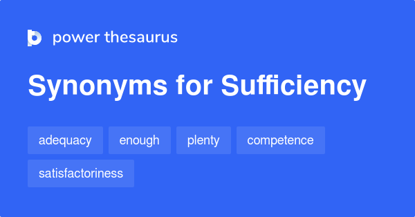 SUFFICIENCY Synonyms: 648 Similar Words & Phrases