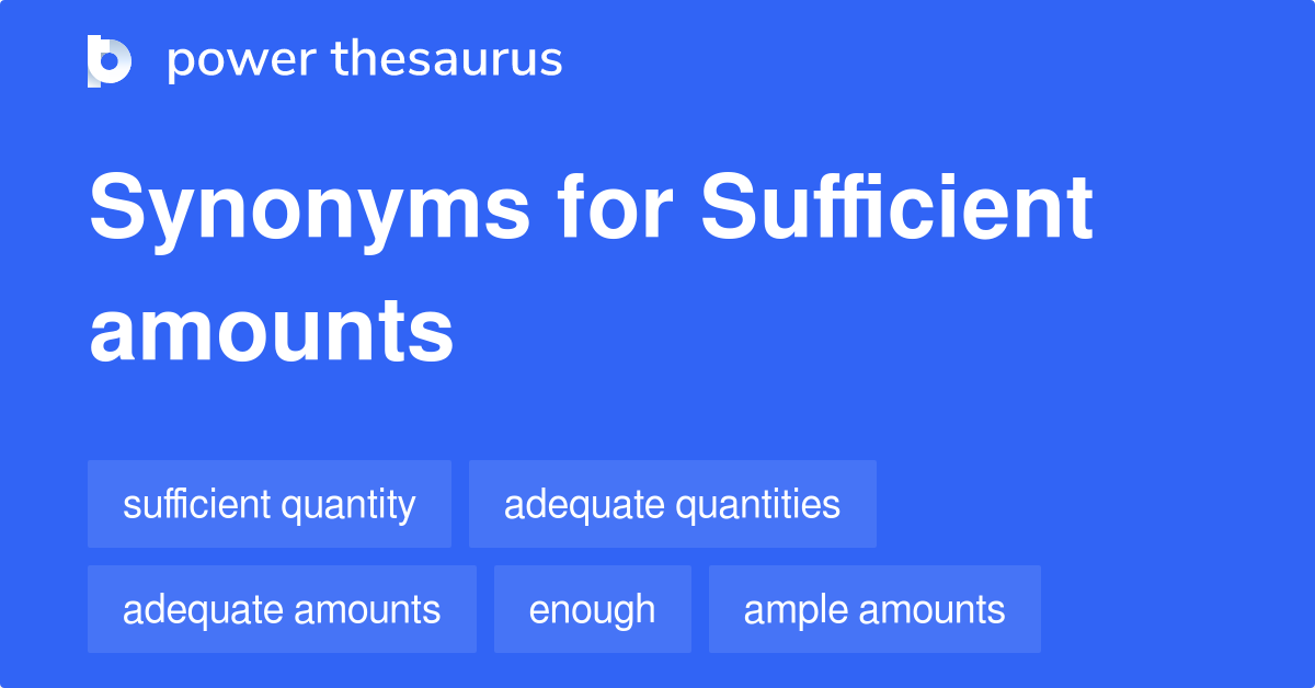 Sufficient Amounts synonyms - 163 Words and Phrases for Sufficient Amounts