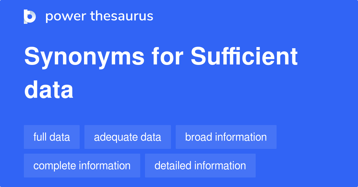 SUFFICIENT DATA Synonyms: 292 Similar Phrases