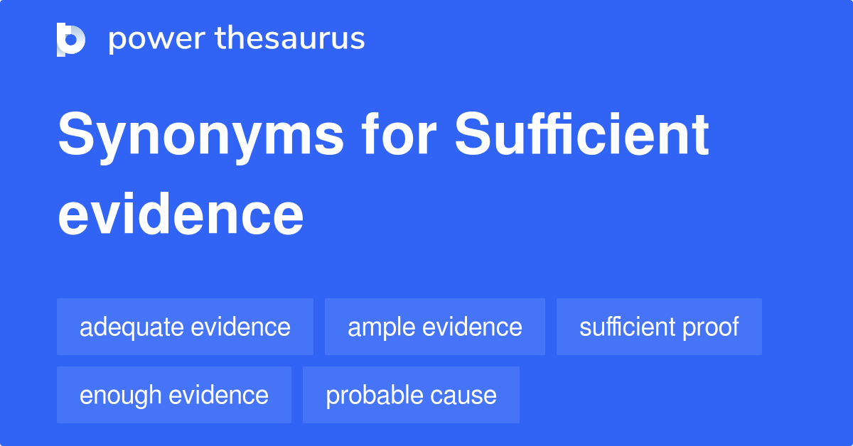 SUFFICIENT EVIDENCE Synonyms: 584 Similar Phrases
