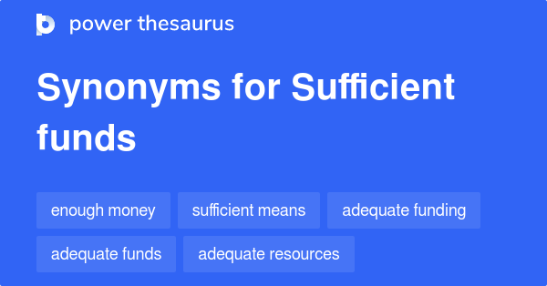 SUFFICIENT FUNDS Synonyms: 122 Similar Phrases